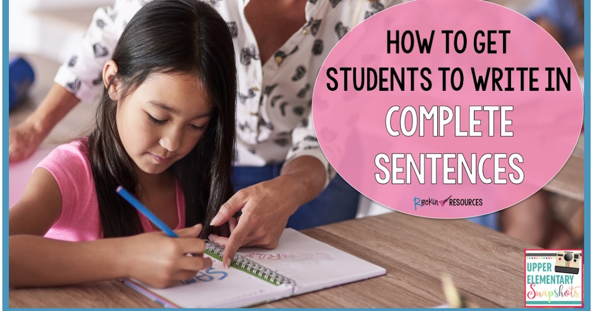 How to Get Your Students to Write in Complete Sentences | Upper ...