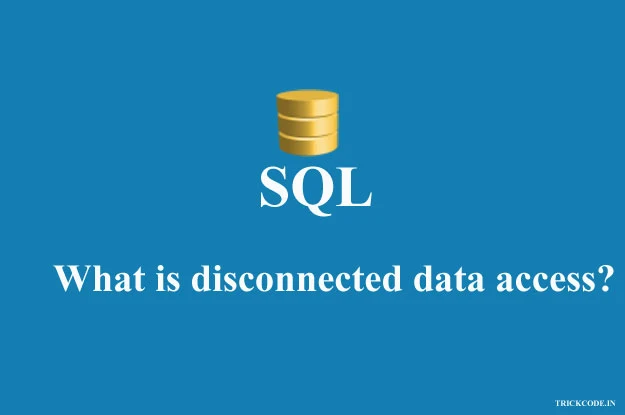 What is disconnected data access?|TrickCode - Free Source code Download ...
