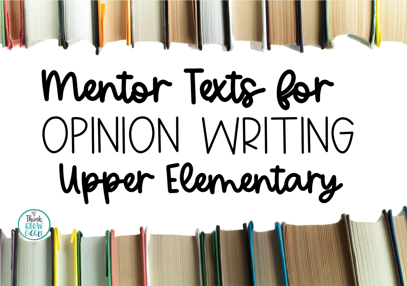 7 Opinion Writing Mentor Texts for Upper Elementary - Think Grow Giggle