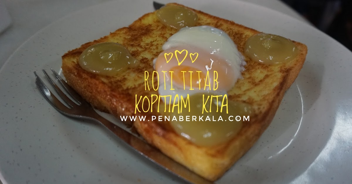WAJIB SINGGAH DI KELANTAN : ROTI TITAB, KOPITIAM KITA