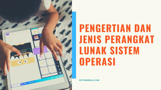 Pengertian dan Jenis Perangkat Lunak Sistem Operasi