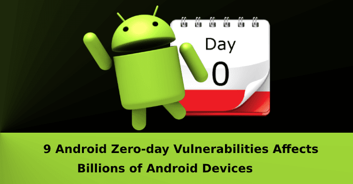 9 Android Zero-day Vulnerabilities Affects Billions of Android Devices