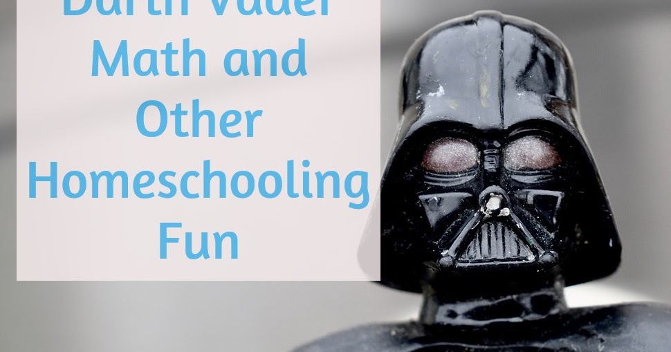 Darth Vader Math and Other Homeschooling Fun