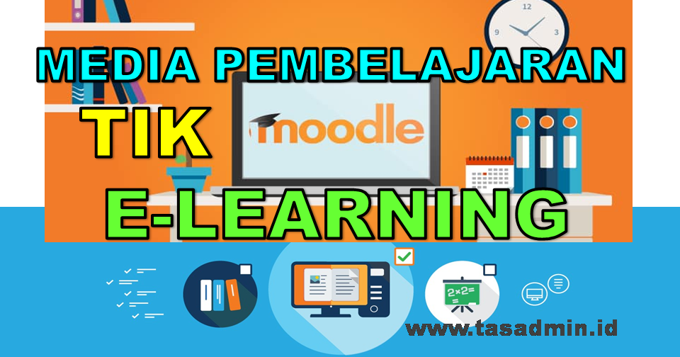 Membuat Media Pembelajaran Berbasis TIK Moodle Itu Mudah - tasADMIN