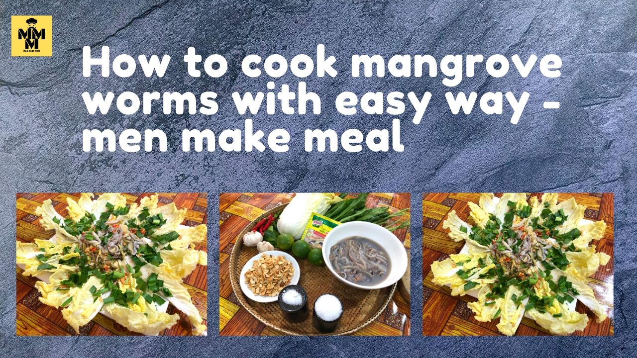 How to cook mangrove worms with easy way - men make meal - Men Make Meal