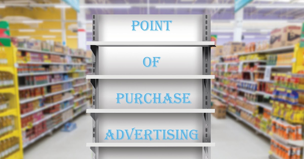 Examples of point-of-purchase advertising that you have recently come ...