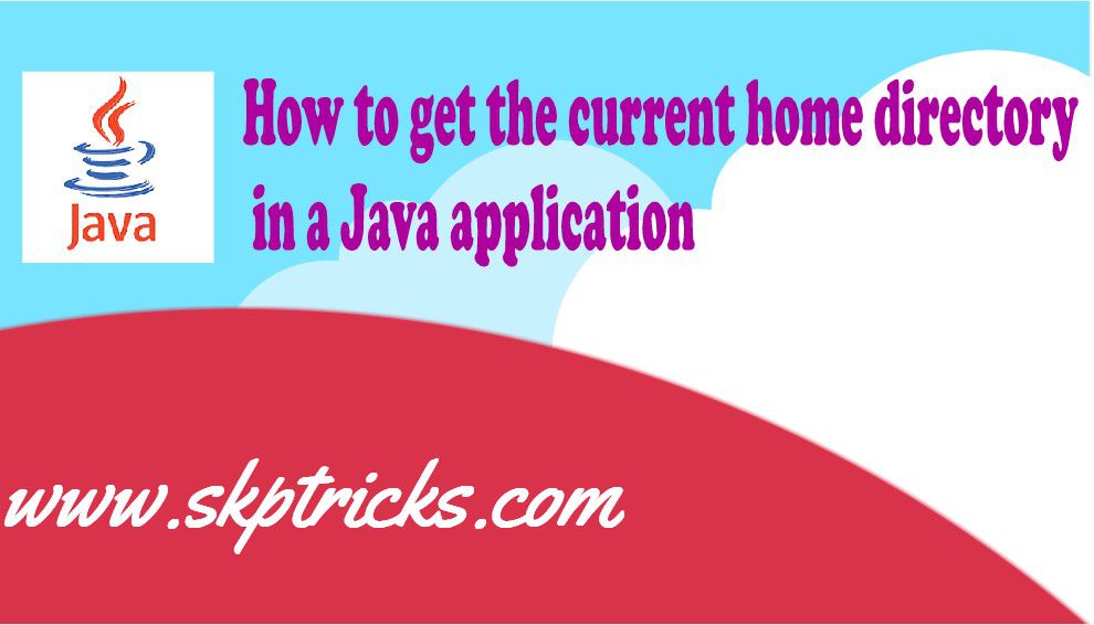 How To Get The Current Home Directory In A Java Application SKPTRICKS how-to-get-the-current-home-directory-in-a-java-application-skptricks