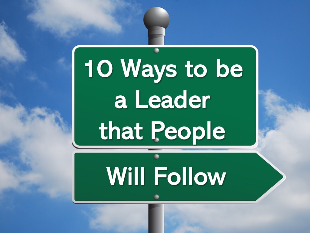 10 Ways to Be a Leader That People Will Follow ~ RELEVANT CHILDREN'S ...