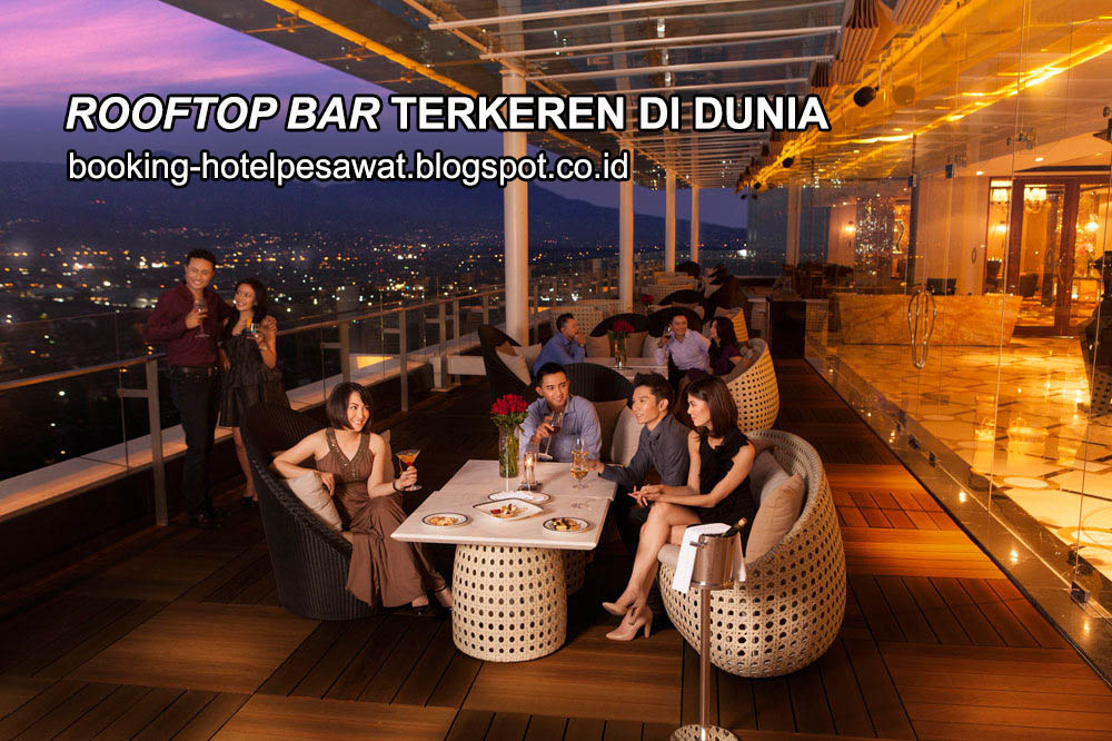 Booking Hotel Pesawat: 12 ROOFTOP BAR TERKEREN DI DUNIA