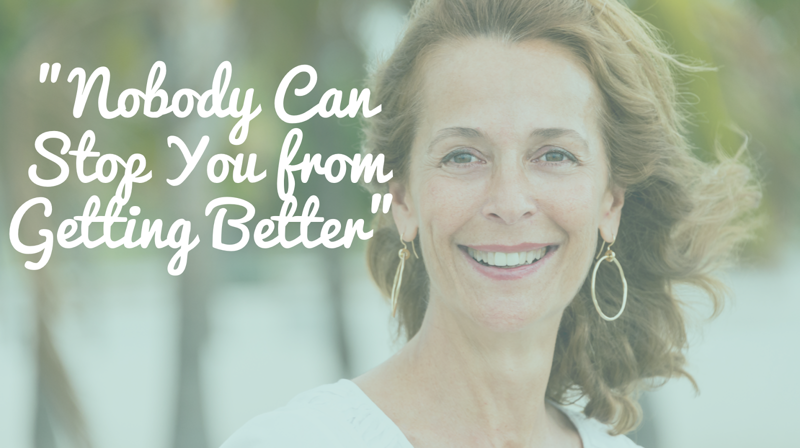 Nobody Can Stop You from Getting Better