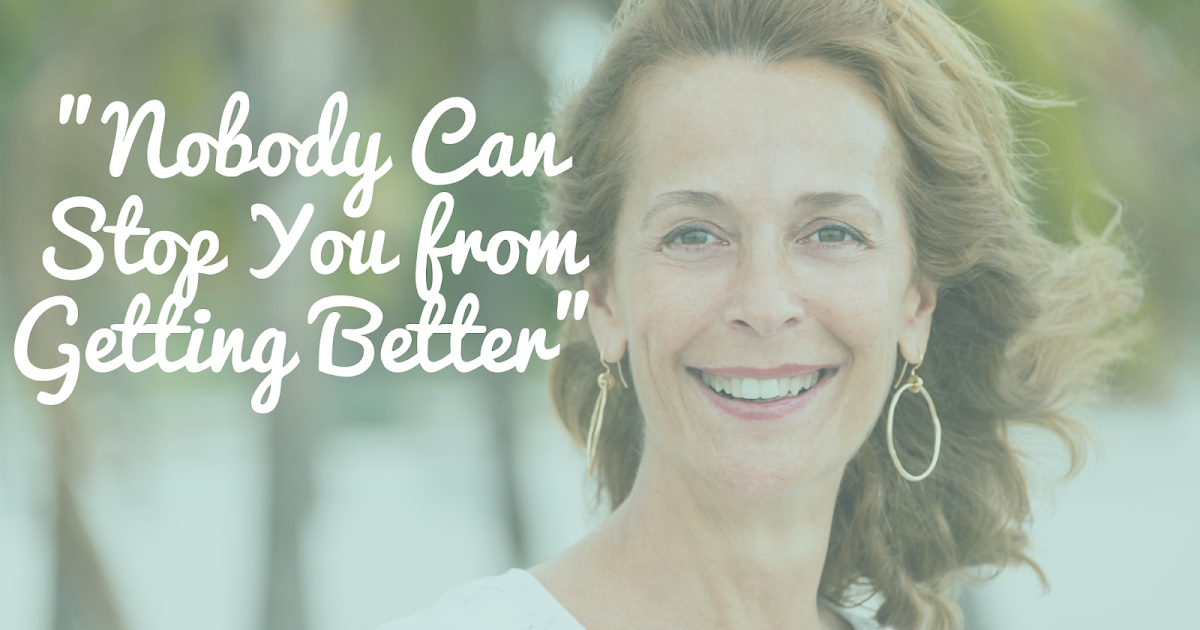 Nobody Can Stop You from Getting Better