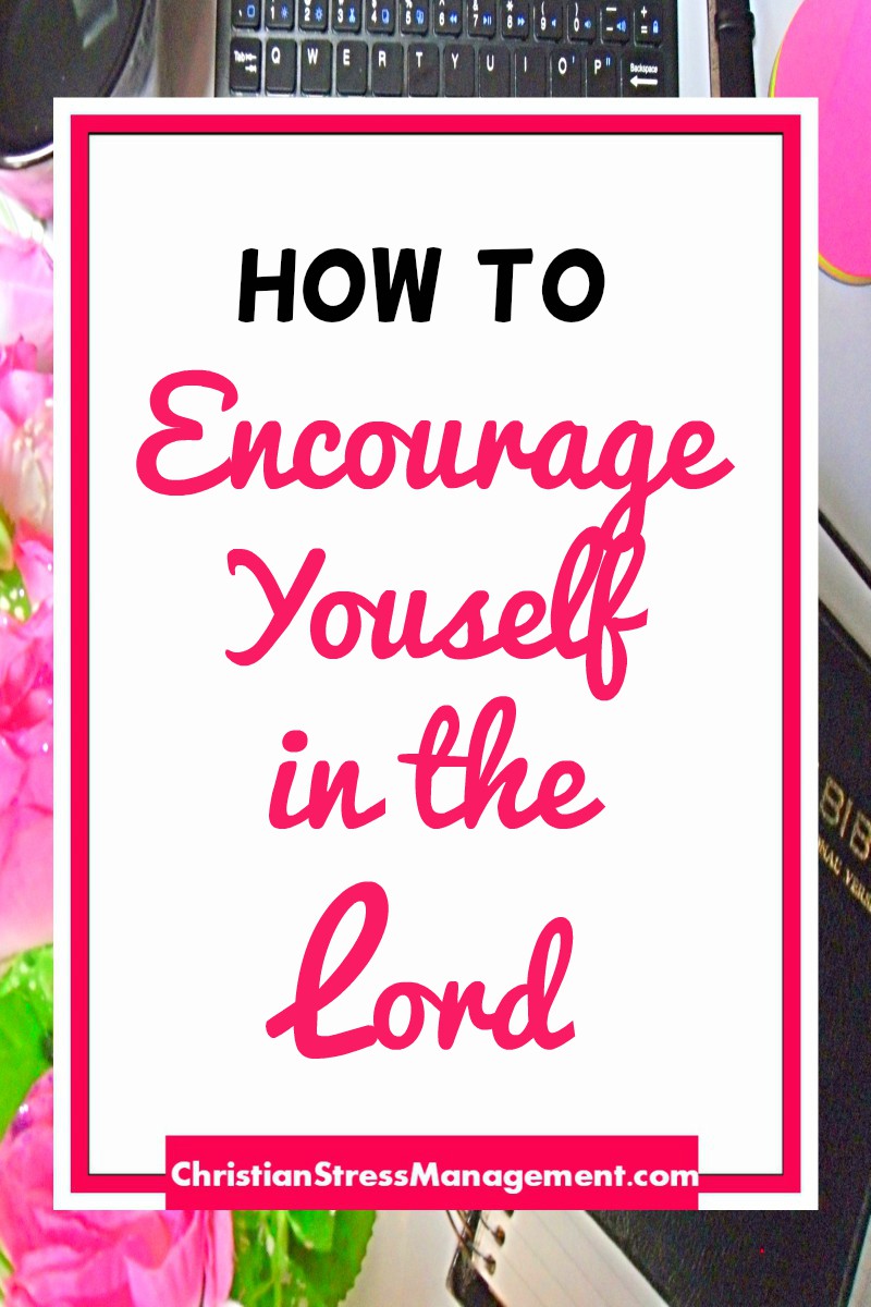 Christian Stress Management: How to Encourage Yourself in the Lord