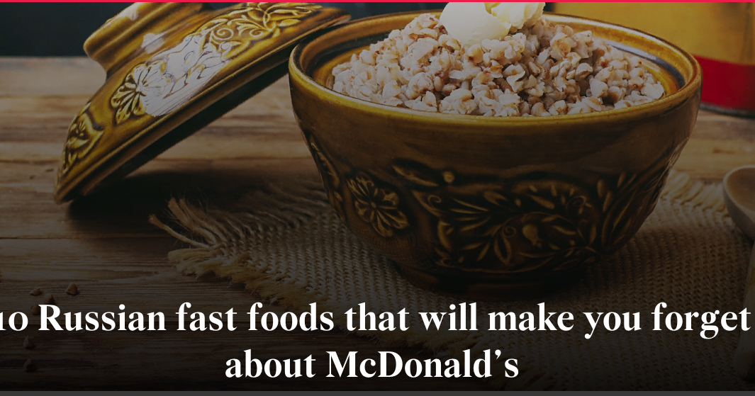 ABC Russian: 10 Russian fast foods that will make you forget about ...