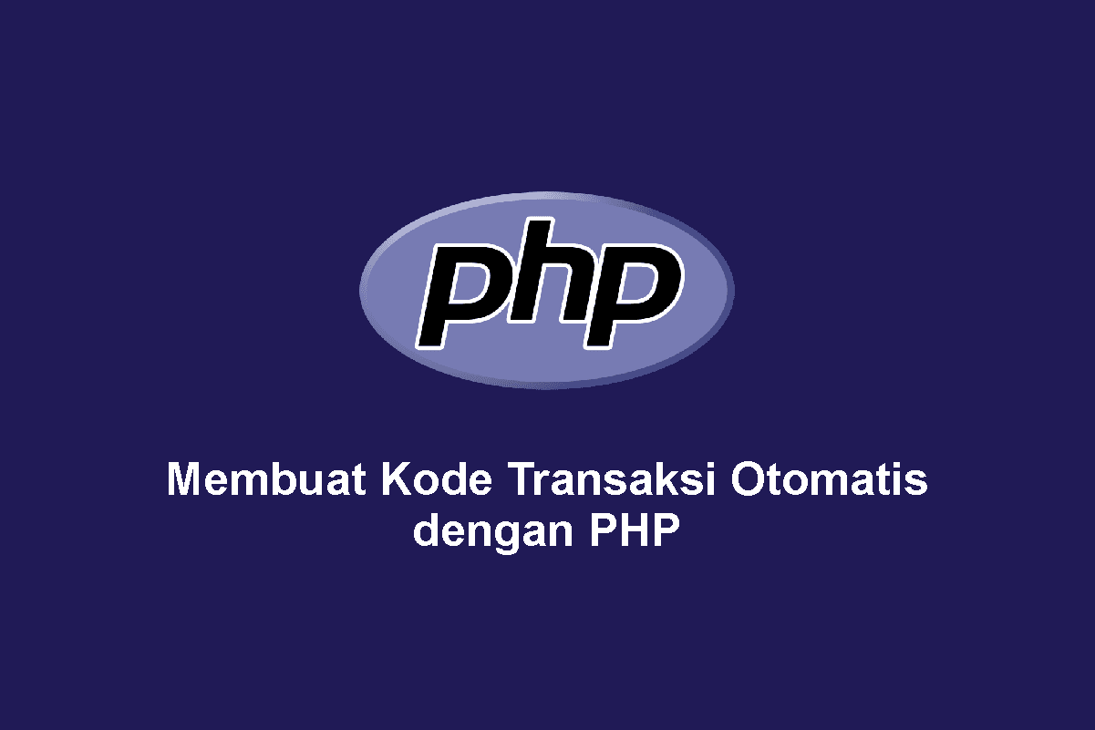 Membuat Kode Transaksi Otomatis dengan PHP - Mari Belajar Coding