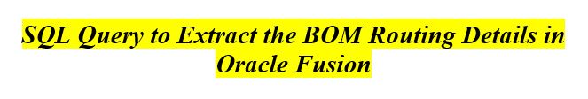 Oracle Application's Blog: SQL Query to Extract the BOM Routing Details ...