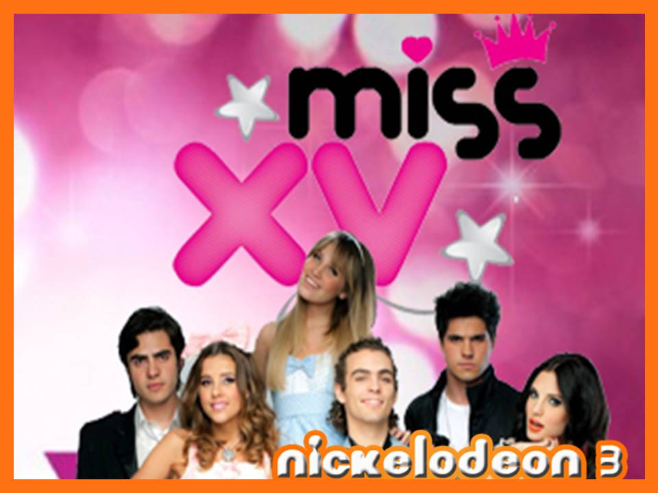 Nick 3 ¡SOLO NICK!: MISS XV ESTRENO 1 DE ABRIL EN NICKELODEON LATINOAMÉRICA