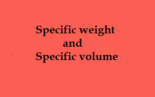 SPECIFIC WEIGHT AND SPECIFIC VOLUME