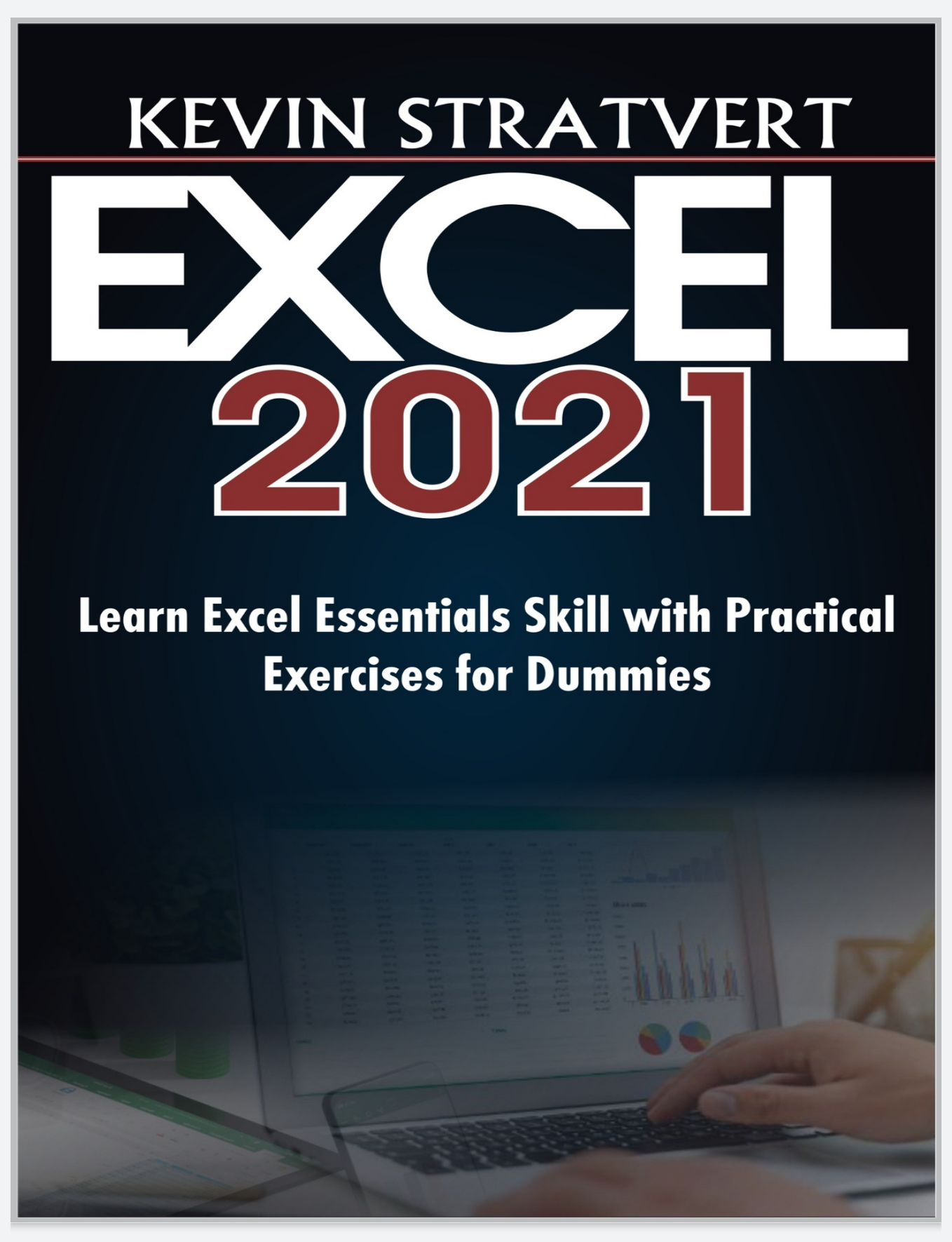 Excel 2021 Learn Excel Essentials Skill With Practical Exercises For Dummies King Of Excel