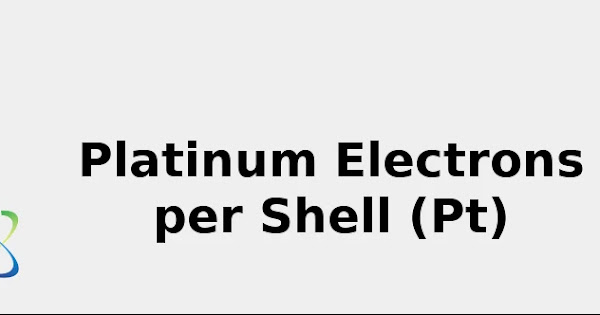Platinum Electrons per Shell (Pt) [& Color, Discovery ... 2022
