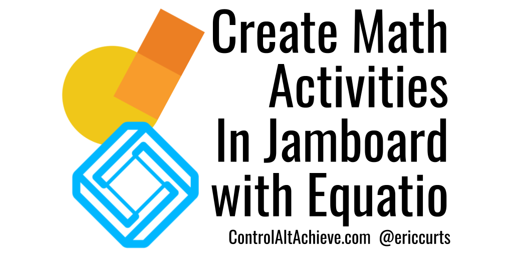 Control Alt Achieve: Create Jamboard Math Activities with Equatio