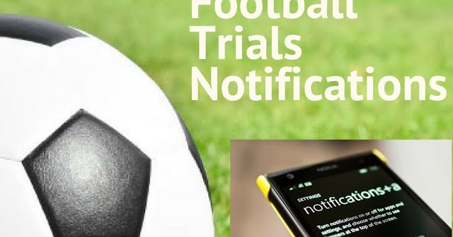 Want Football Trials Notification Every Month On Your Mobile Phone ...