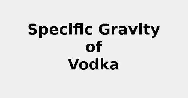 Specific Gravity of Vodka 🪨 (& Formula, Definition, Infographic) rev. 2022