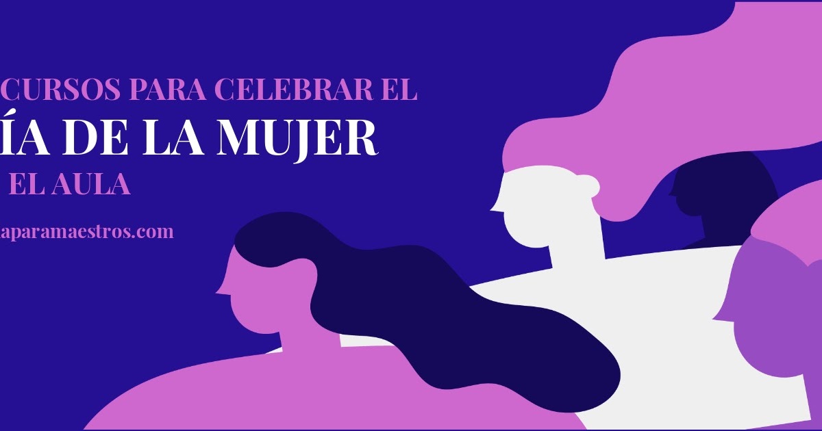 AYUDA PARA MAESTROS: Recursos para celebrar el Día de la Mujer en el aula