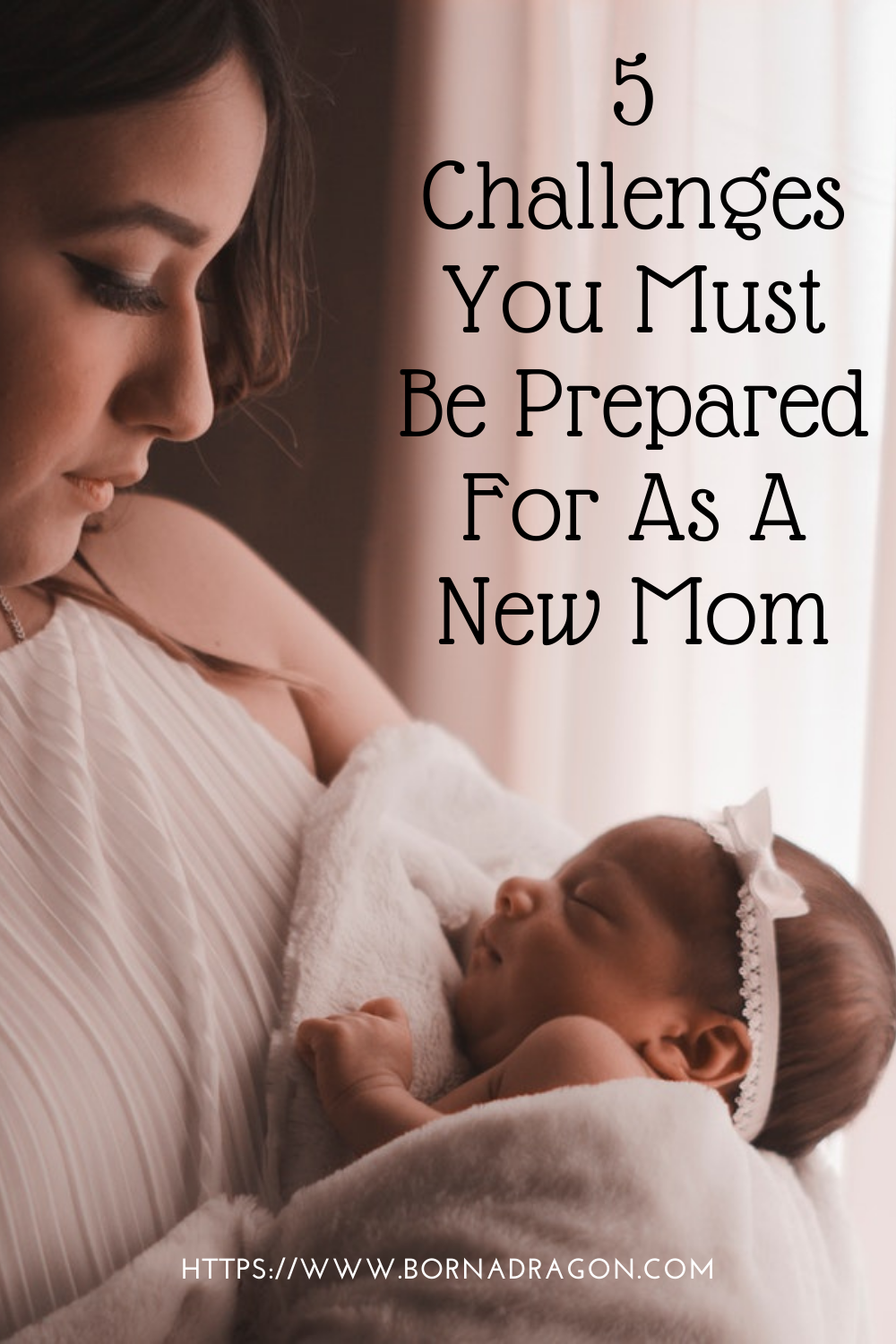 5 Challenges You Must Be Prepared For As A New Mom ~ Born a Dragon ...