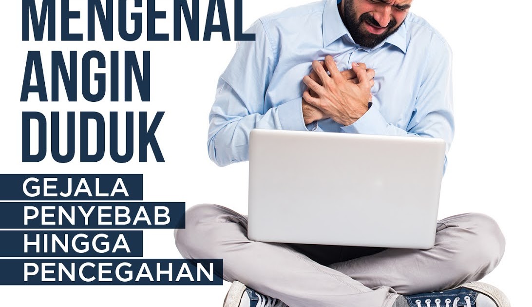 Mengenal Angin Duduk, dari Gejala, Penyebab hingga Pencegahannya - INFO AKURAT