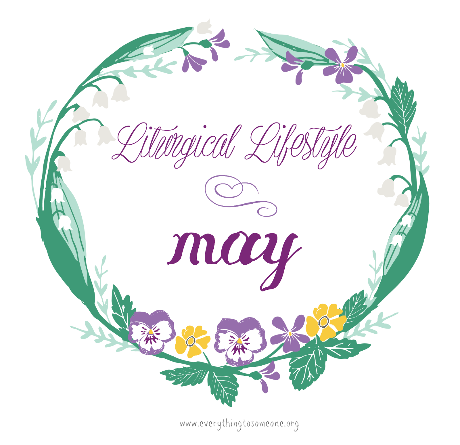 Everything to someone: Liturgical Lifestyle | May