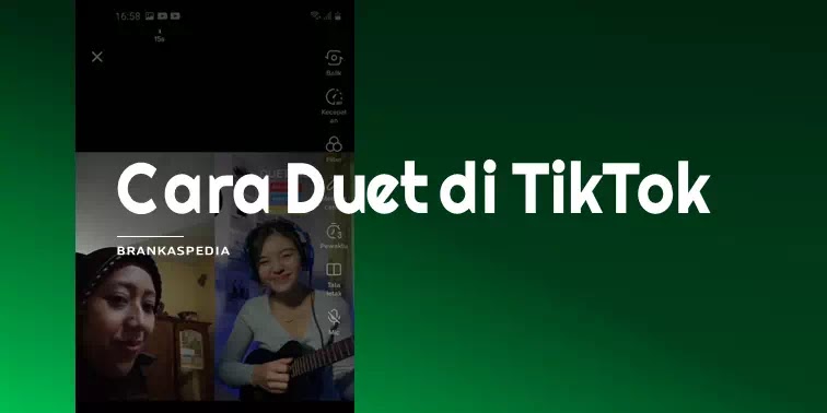 Cara Duet di TikTok - Brankaspedia - Blog tutorial dan tips