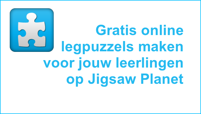 Op 'Jigsaw Planet' kunnen leerkrachten gratis online legpuzzels maken ...
