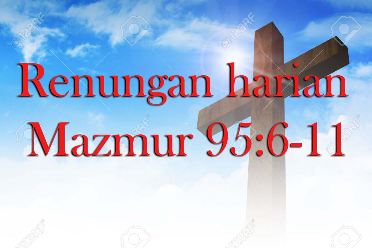 Mazmur 95:6-11:Jangan Keraskan Hati - Mesbah Doa