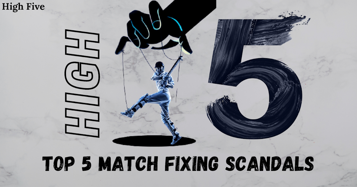 Top 5 Match Fixing Scandals