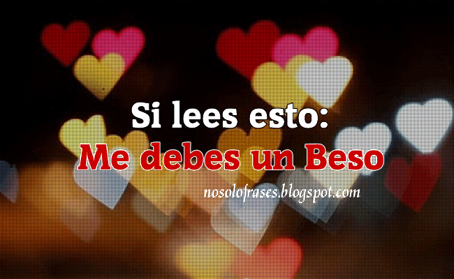 No Solo Frases Si Lees Esto Me Debes Un Beso
