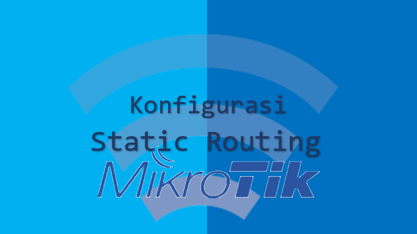 Static Routing pada Mikrotik - Diploma Tiga - D3 Static Routing pada Mikrotik - Diploma Tiga - D3