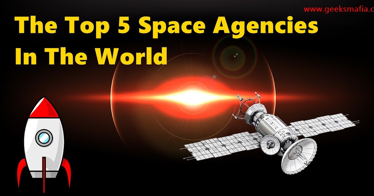 Top 5 Space Agencies in the World