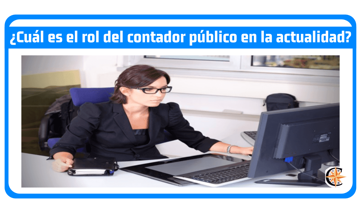 ¿cuál Es El Rol Del Contador Público En La Actualidad Contador