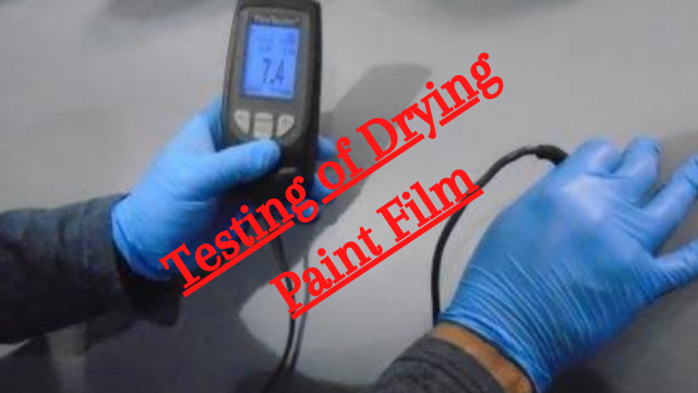 Testing of Drying Paint Film - Chemical and Paint technology Study Notes