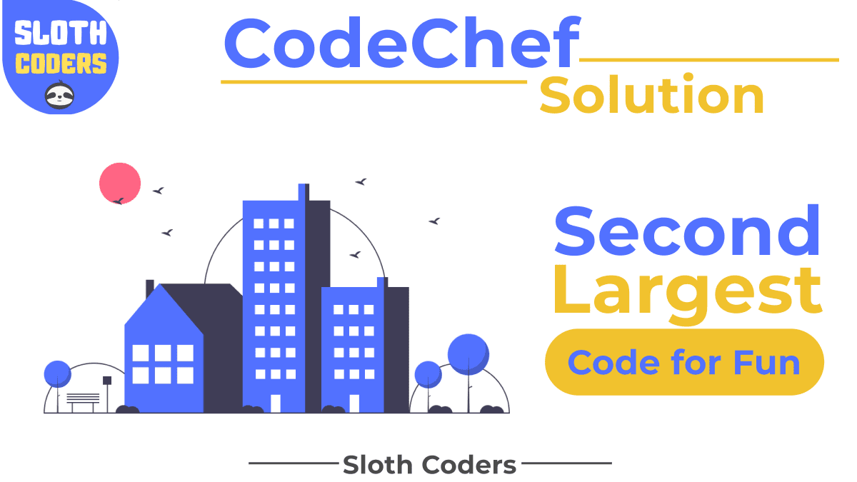 Second Largest - CodeChef Solution - Sloth Coders Second Largest - CodeChef Solution - Sloth Coders