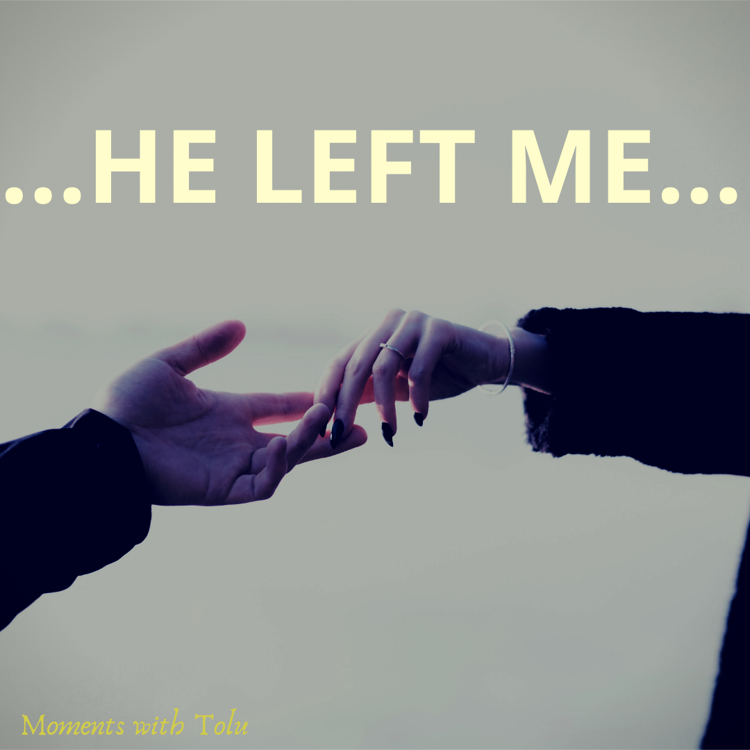 ...HE LEFT ME...