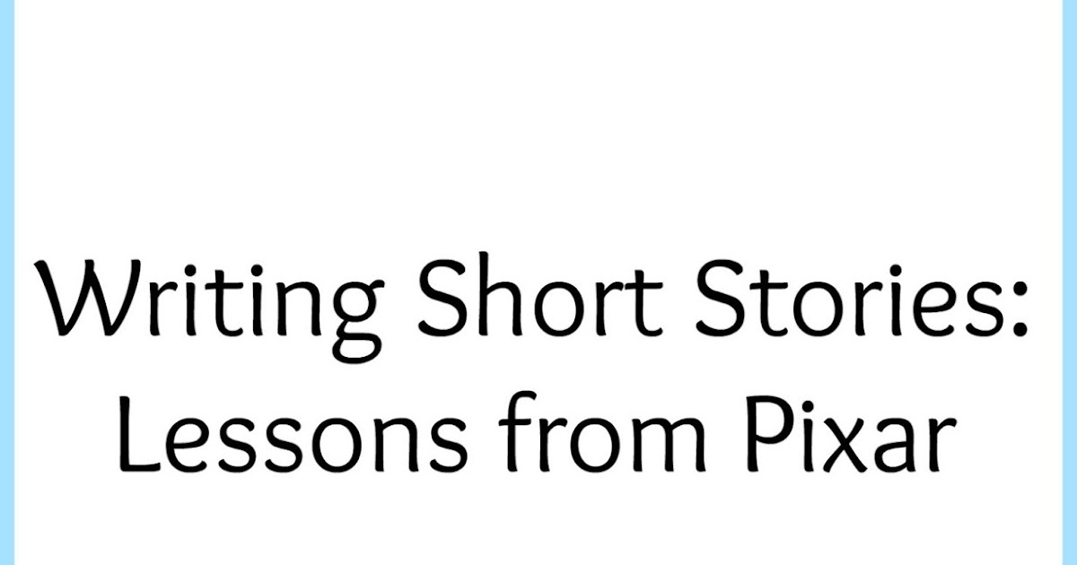Writing Short Stories: Lessons from Pixar