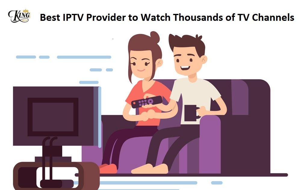 Find The Best IPTV Provider to Watch Thousands of TV Channels at Low Costs