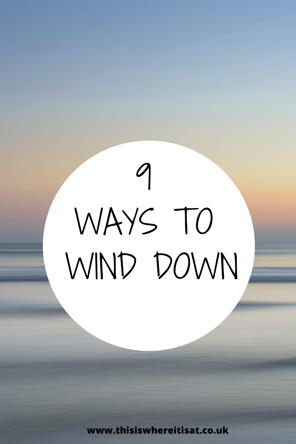9 ways to wind down ~ THIS IS WHERE IT IS AT