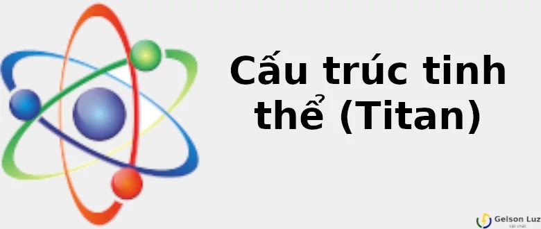 Cấu trúc tinh thể ☢️ (Titan, Ti) 2022