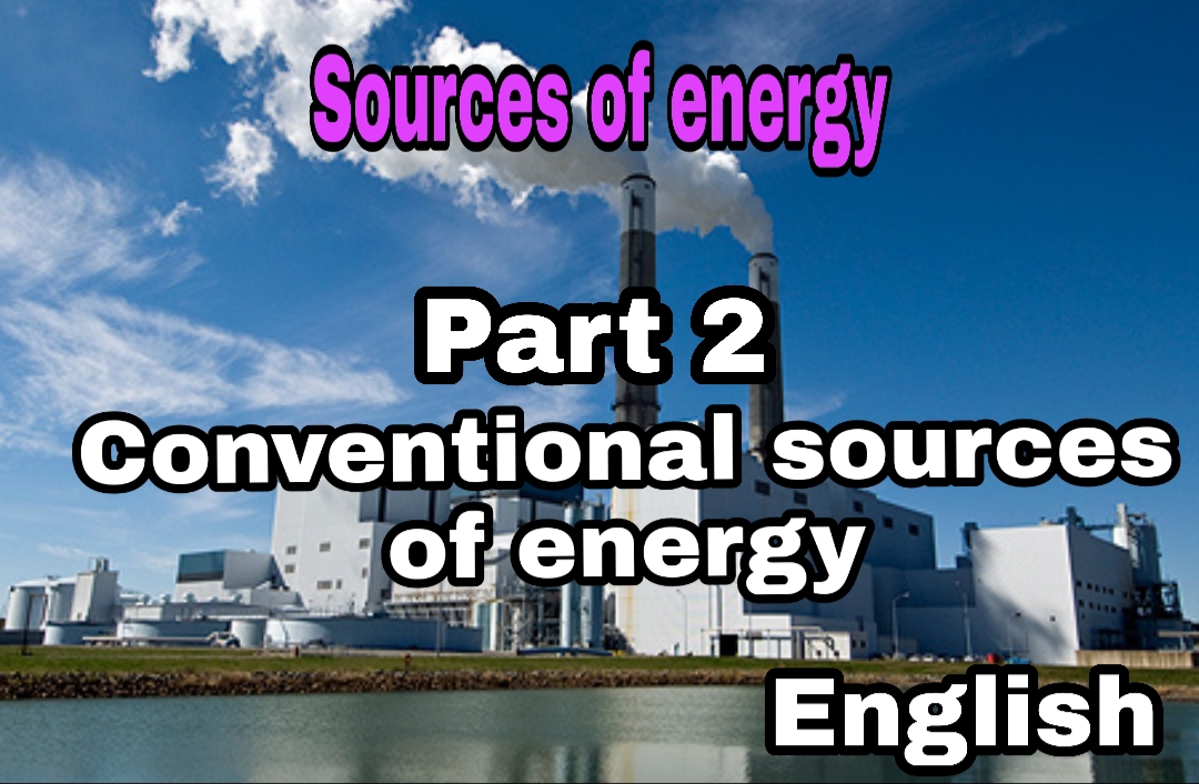 Part -2 | Conventional sources of energy | sources of energy | English ...