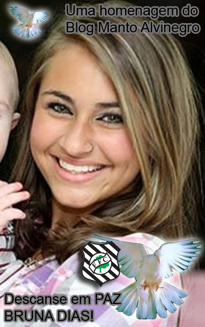 Manto Alvinegro: Bruna Dias, descanse em paz!