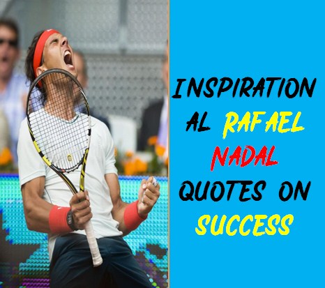 10 Inspirational Rafael Nadal Quotes On Success - my qoutes