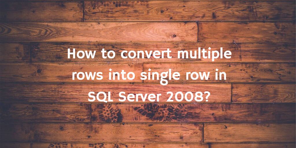 Sql Server Query World How To Convert Multiple Rows Into Single Row In Sql Server Query World How To Convert Multiple Rows Into Single Row In