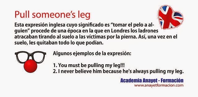Academia Anayet - Formación: Pull someone's leg. English idioms